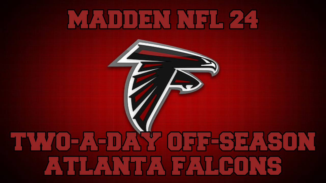 Madden NFL 24 – Atlanta Falcons – Two-A-Day Off-Season Preview Series ...