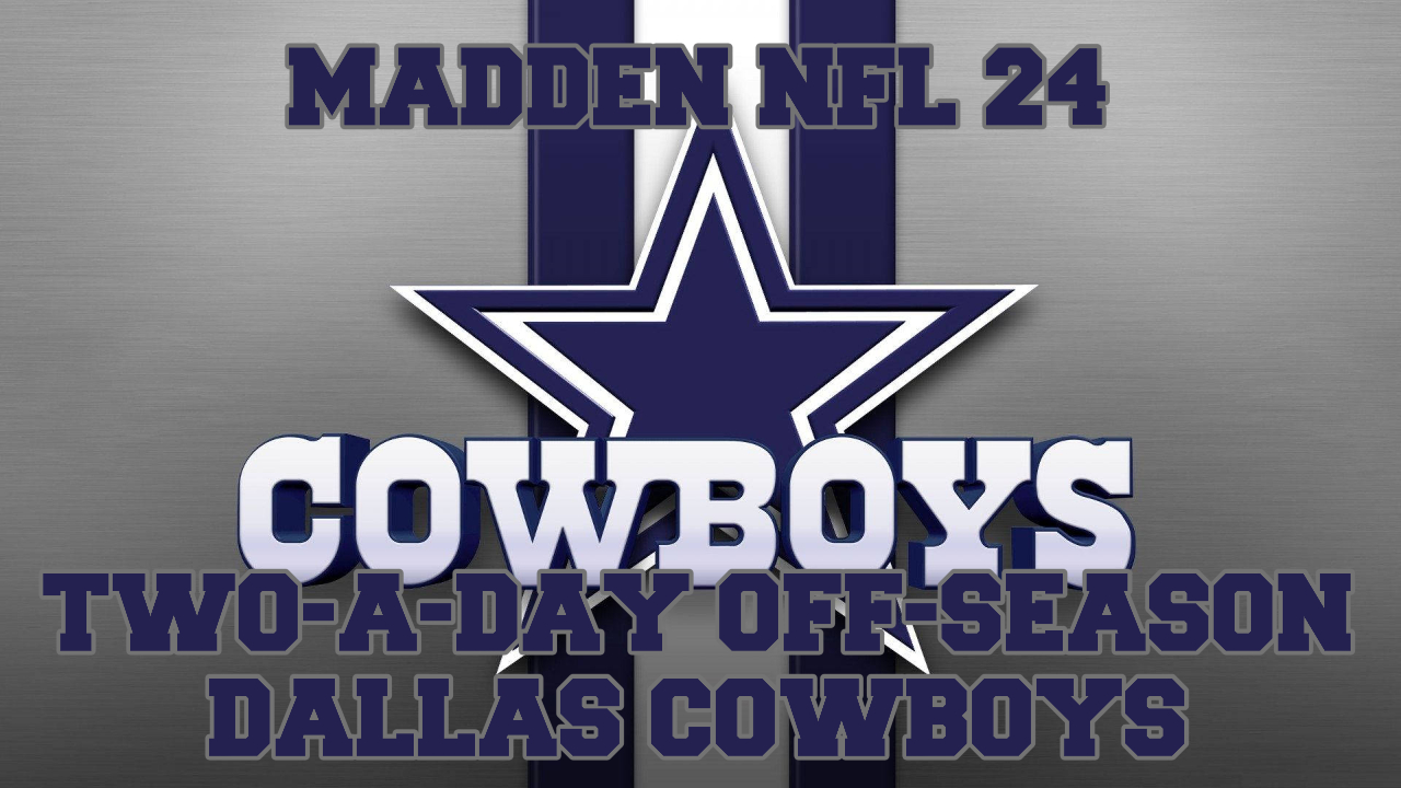Madden NFL 24 – Dallas Cowboys – Two-A-Day Off-Season Preview Series ...